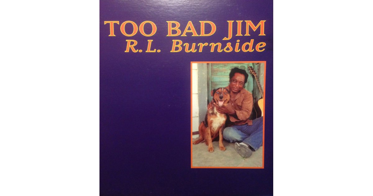 Too Bad Jim, R.L. Burnside – LP – Music Mania Records – Ghent