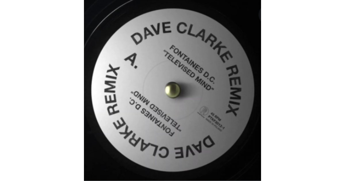 Televised Mind - Dave Clarke Remix, Fontaines D.C. – 12 Televised Mind - Dave Clarke Remix, Fontaines D.C. – 12