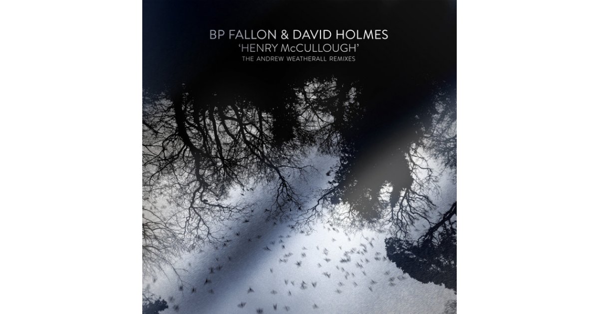 Henry McCullough (The Andrew Weatherall Remixes), BP Fallon – 12 ...