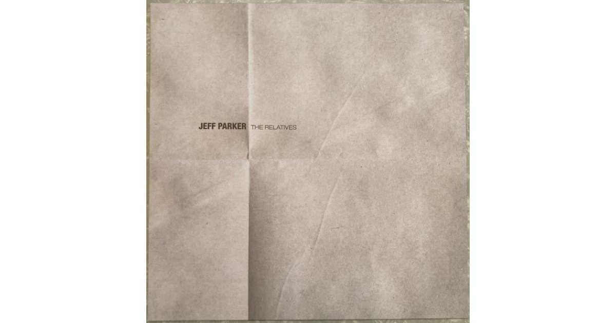 The Relatives, Jeff Parker – LP – Music Mania Records – Ghent