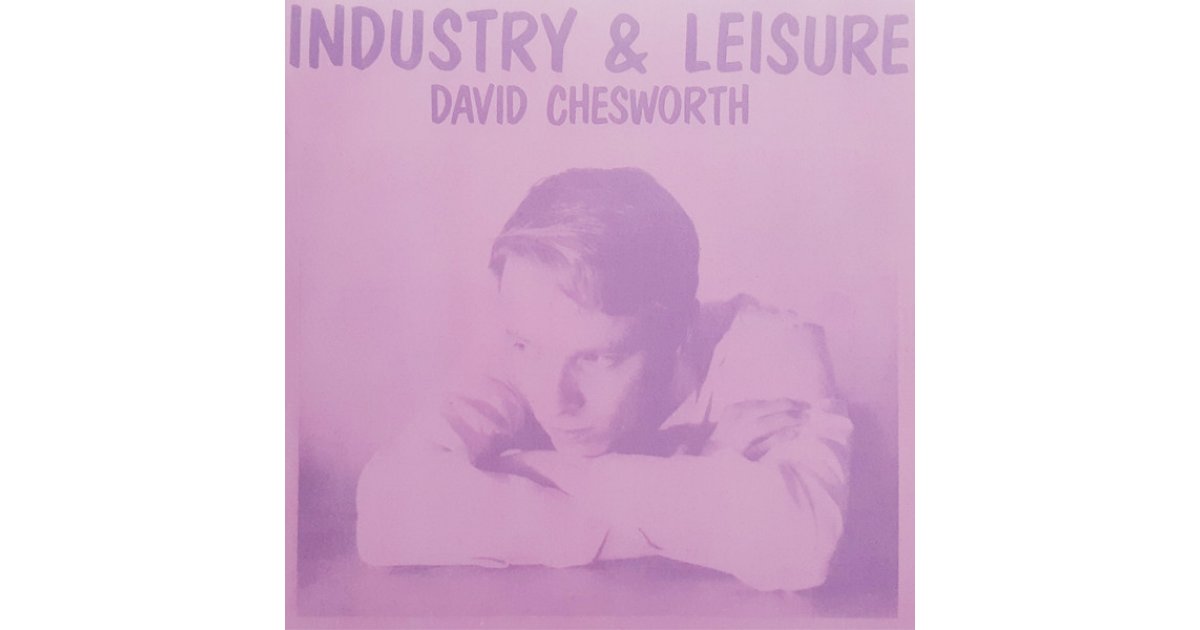 Industry & Leisure, David Chesworth – LP – Music Mania Records – Ghent