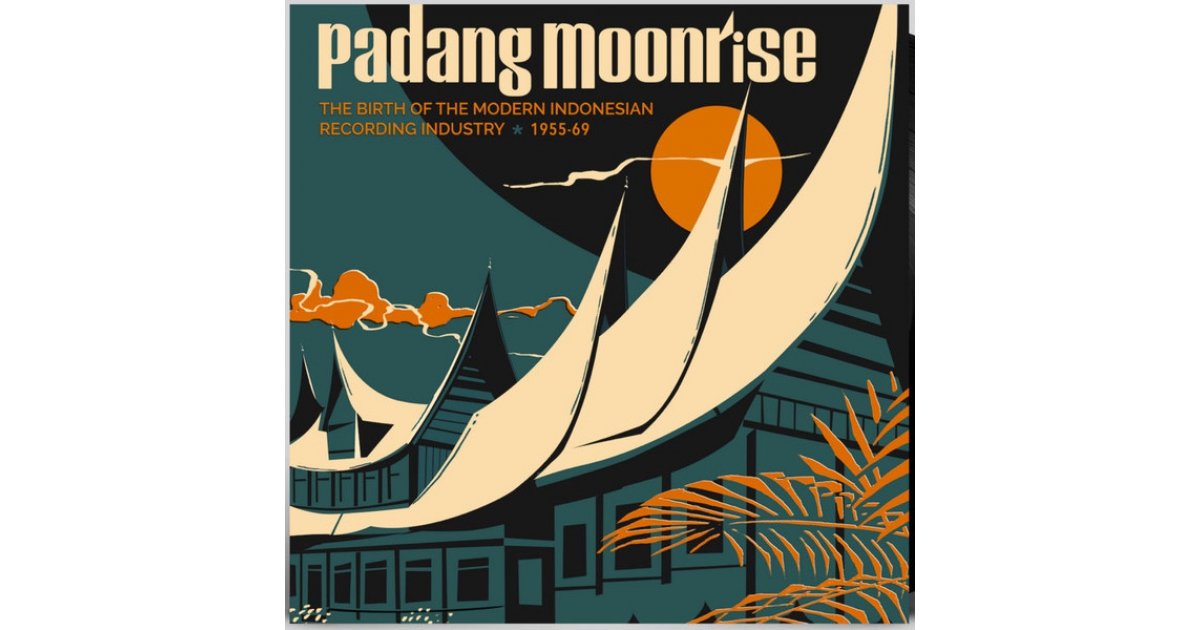 Padang Moonrise - The Birth Of The Modern Indonesian Recording Industry ...