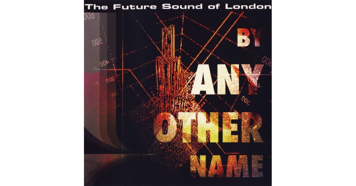 By Any Other Name, The Future Sound Of London – 3 x 12" – Music Mania ...