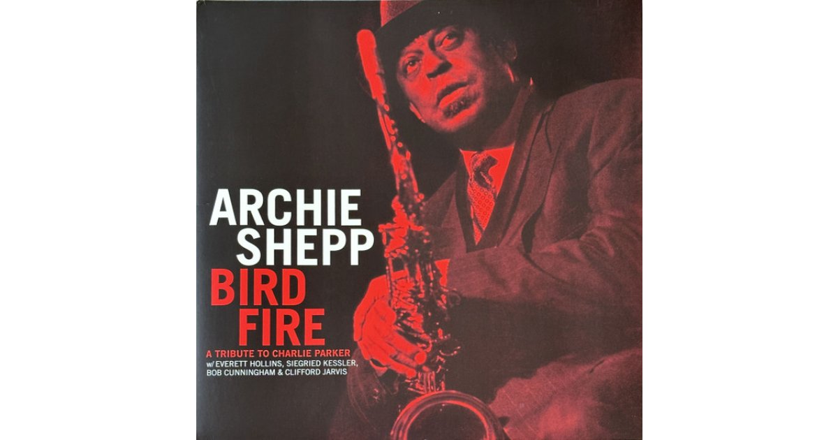 Bird Fire (A Tribute To Charlie Parker), Archie Shepp – LP – Music ...
