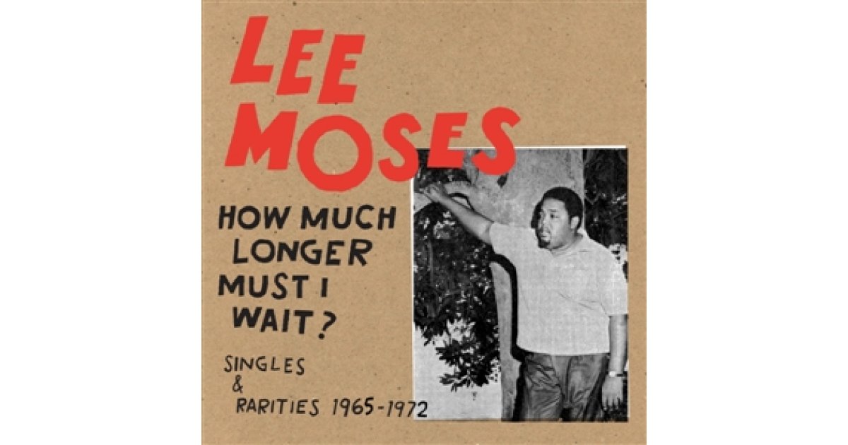 How Much Longer Must I Wait?, Lee Moses – LP – Music Mania Records – Ghent