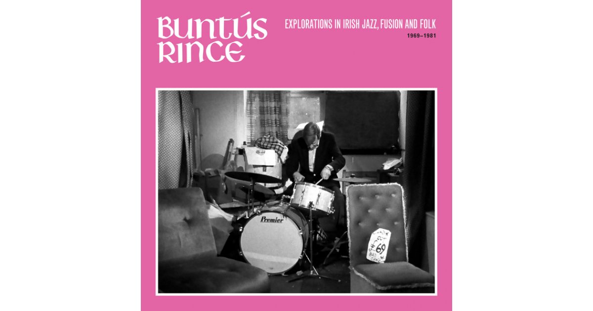 Buntús Rince: Explorations in Irish Jazz, Fusion & Folk 1969-81 ...