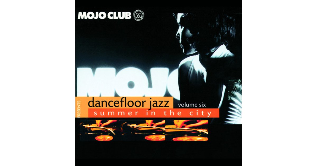 Mojo Club Presents Dancefloor Jazz - Volume Six (Summer In The City ...